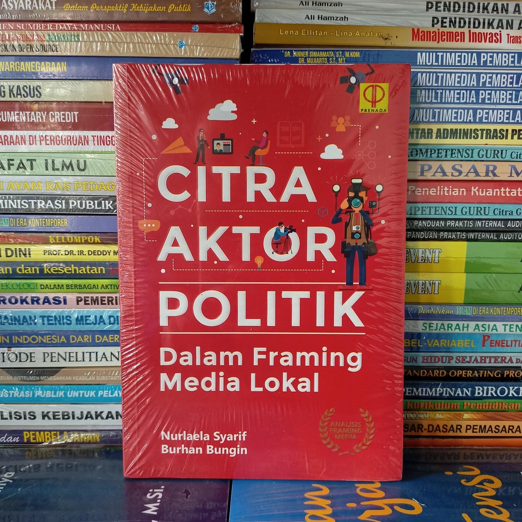 Jual Buku CITRA AKTOR POLITIK Dalam Framing Media Lokal - Nurlaela Syarif dan Burhan Bungin ...