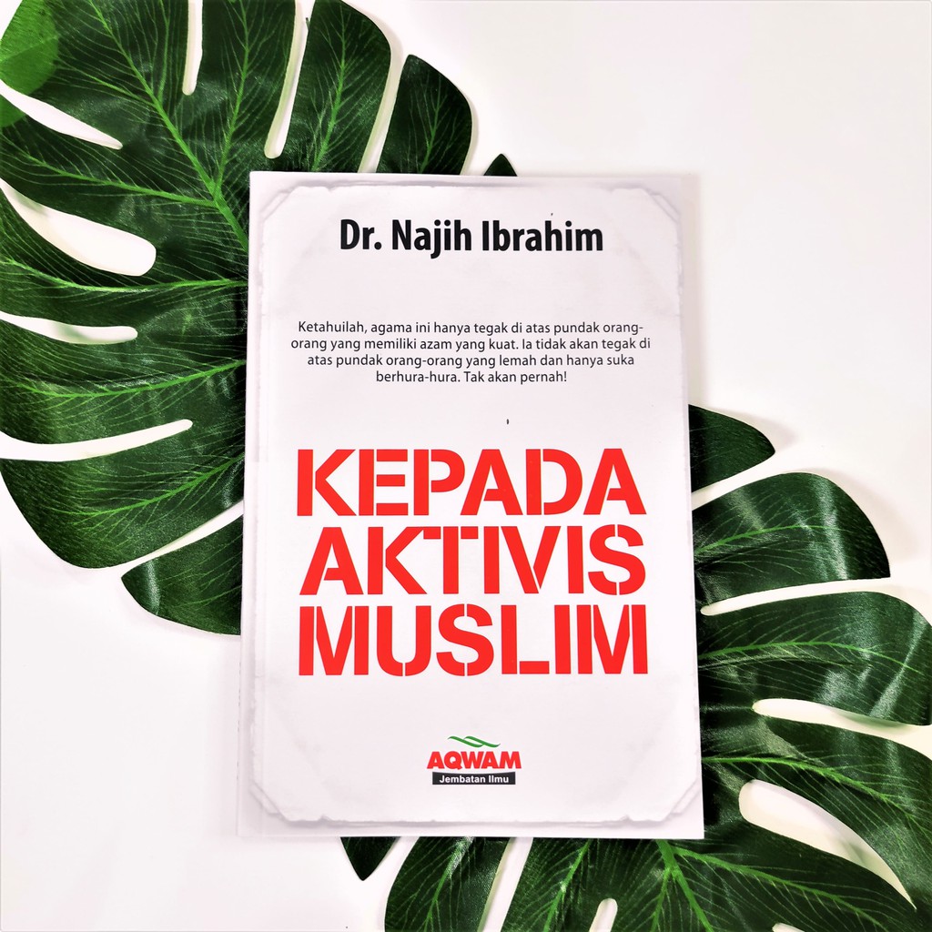 Jual BUKU KEPADA AKTIVIS MUSLIM - Nasihat Untuk Para Aktivis Muslim Supaya Azzam Tidak Lemah ...