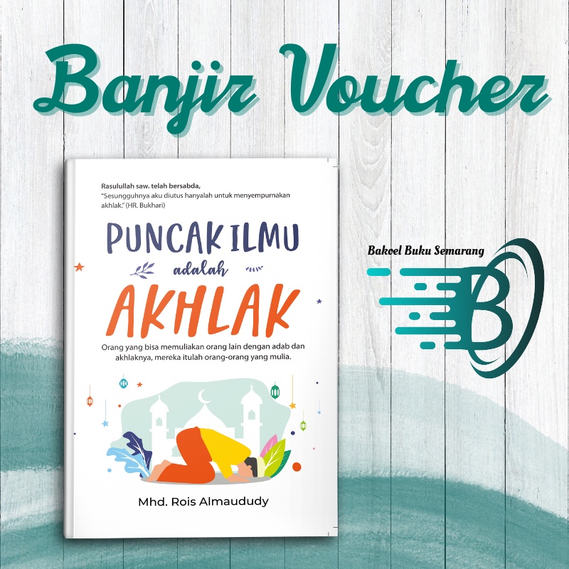 Jual Buku Islami Motivasi Islam Puncak Ilmu Adalah Akhlak Untuk Muslim