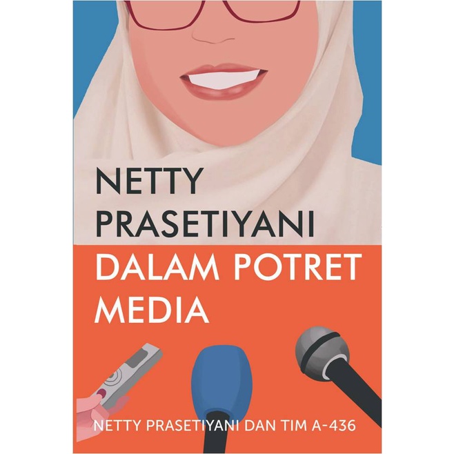 Jual Buku Biografi - Netty Prasetiyani dalam Potret Media - Netty Prasetiyani dan Tim A-436 ...