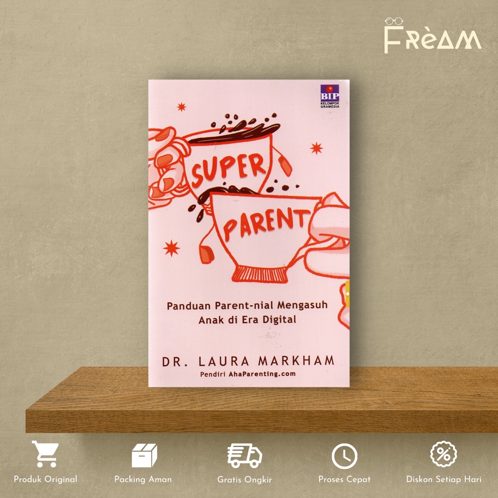 Jual Buku Parenting Super Parent : Panduan Mengasuh Anak Di Era Milenial by Dr. Laura Marakham ...