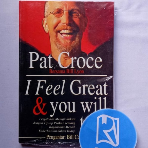 Jual I FEEL GREAT AND YOU WILL TOO PAT CROCE PERJALANAN MENUJU SUKSES ...
