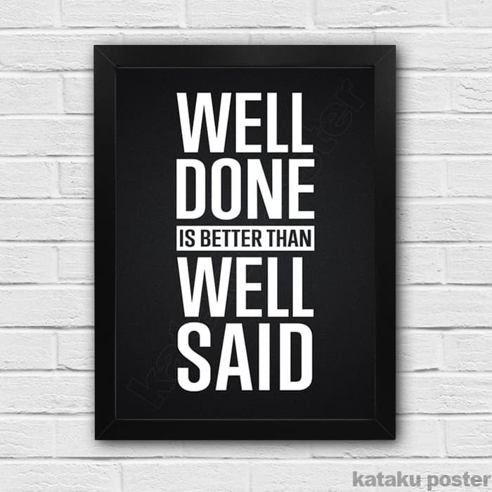 Jual Poster Inspiratif - Well Done Is Better Than Well Said - Wall ...