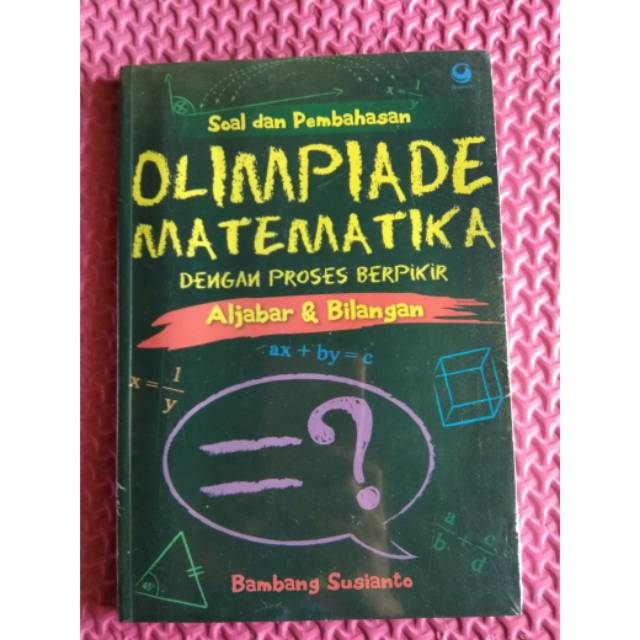 Jual Soal dan pembahasan OLIMPIADE MATEMATIKA Dengan Proses Berpikir Aljabar dan Bilangan ...
