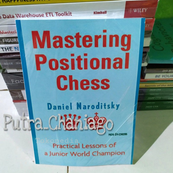 Jual Buku Catur Mastering Positional Chess by Daniel Naroditsky ... Jual Buku Catur Mastering Positional Chess by Daniel Naroditsky ...