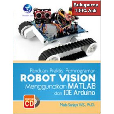 Jual Buku Panduan Praktis Pemrograman Robot Vision Menggunakan Matlab Dan Ide Arduino cd ...