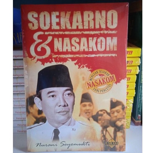 Jual Soekarno dan Nasakom; Menguak Sejarah Sang Pencetus Nasakom ...