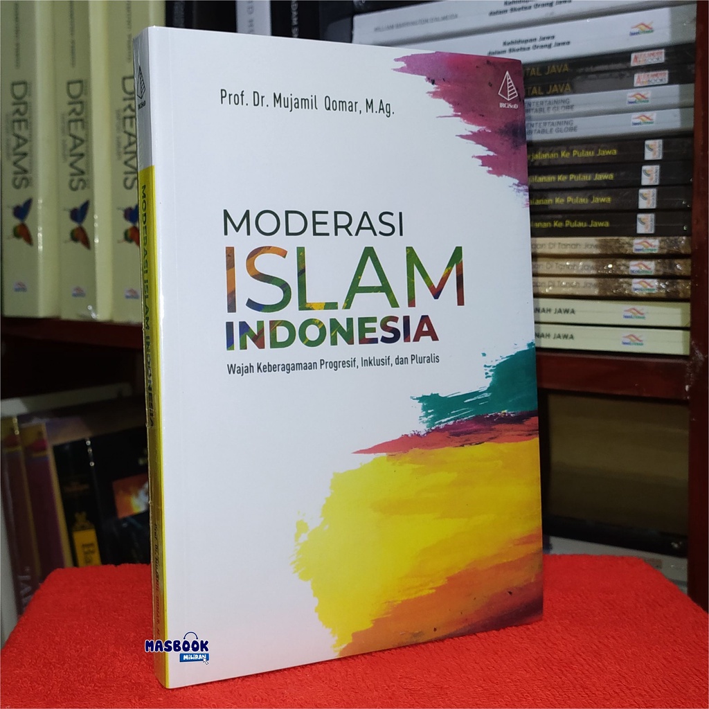 Jual BUKU MODERASI ISLAM INDONESIA - Wajah Keberagaman Progresif Inklusif dan Pluralis - Prof ...