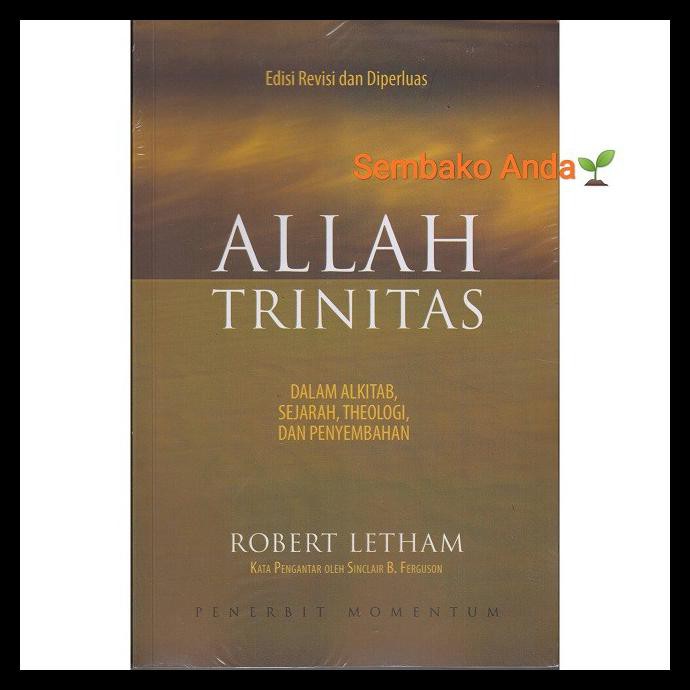Jual Buku Religi/Buku Spiritual Allah Trinitas. Edisi Revisi Dan Diperluas. Robert Letham ...