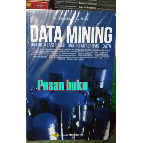 Jual Buku Data Mining untuk Klasifikasi dan Klasterisasi Data - Suyanto - Informasi | Shopee ...