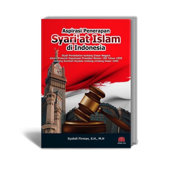 Jual Aspirasi Penerapan Syari’at Islam di Indonesia (Studi Perdebatan tentang Dasar Negara dalam ...