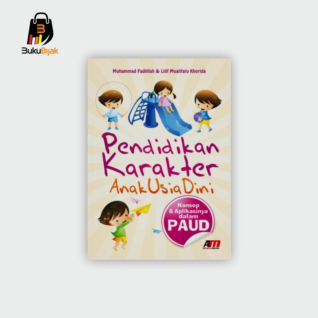 Jual Pendidikan Karakter Anak Usia Dini Konsep dan Aplikasinya dalam PAUD | Shopee Indonesia