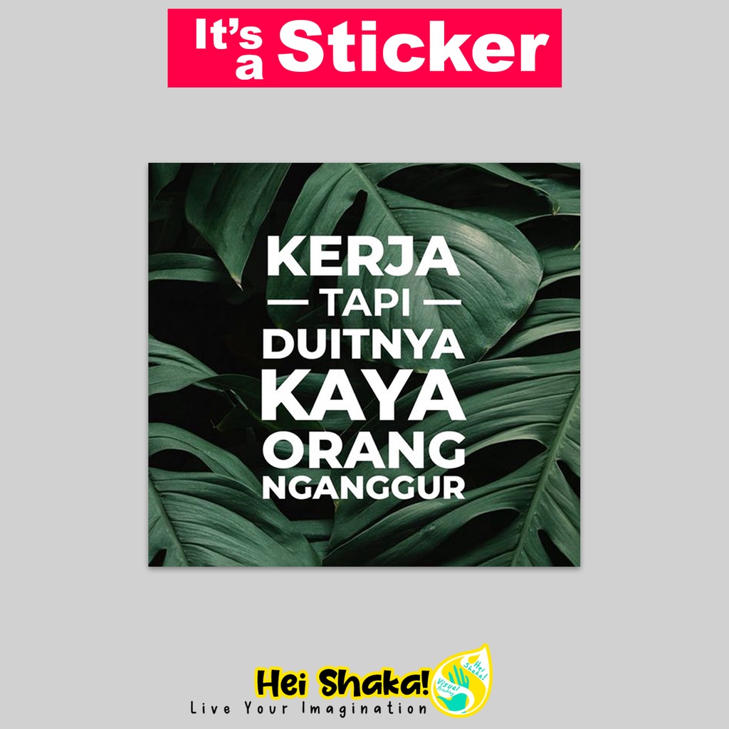 Jual Stiker Kerja Tapi Duitnya Kaya Orang Nganggur Sticker Kata Kutipan ...