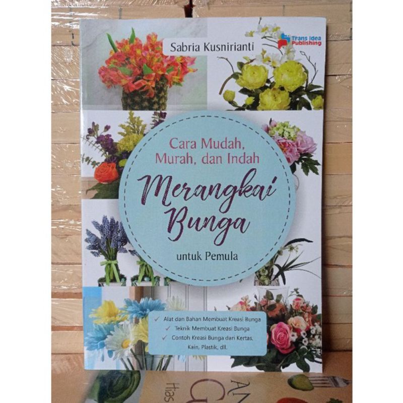 Jual Buku Keterangan Ori - Cara Mudah, Murah dan Indah Merangkai Bunga ...