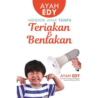 Jual AYAH EDY : MENDIDIK ANAK TANPA TERIAKAN DAN BENTAKAN | Shopee ...