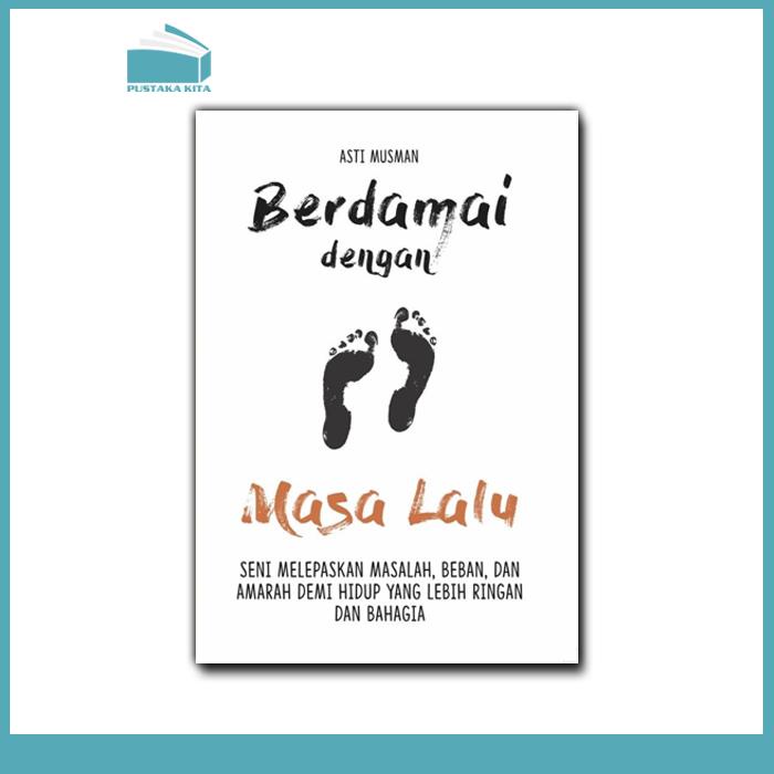 Jual Berdamai dengan Masa Lalu: Seni Melepaskan Masalah, Beban, dan Amarah Demi Hidup yang Lebih ...