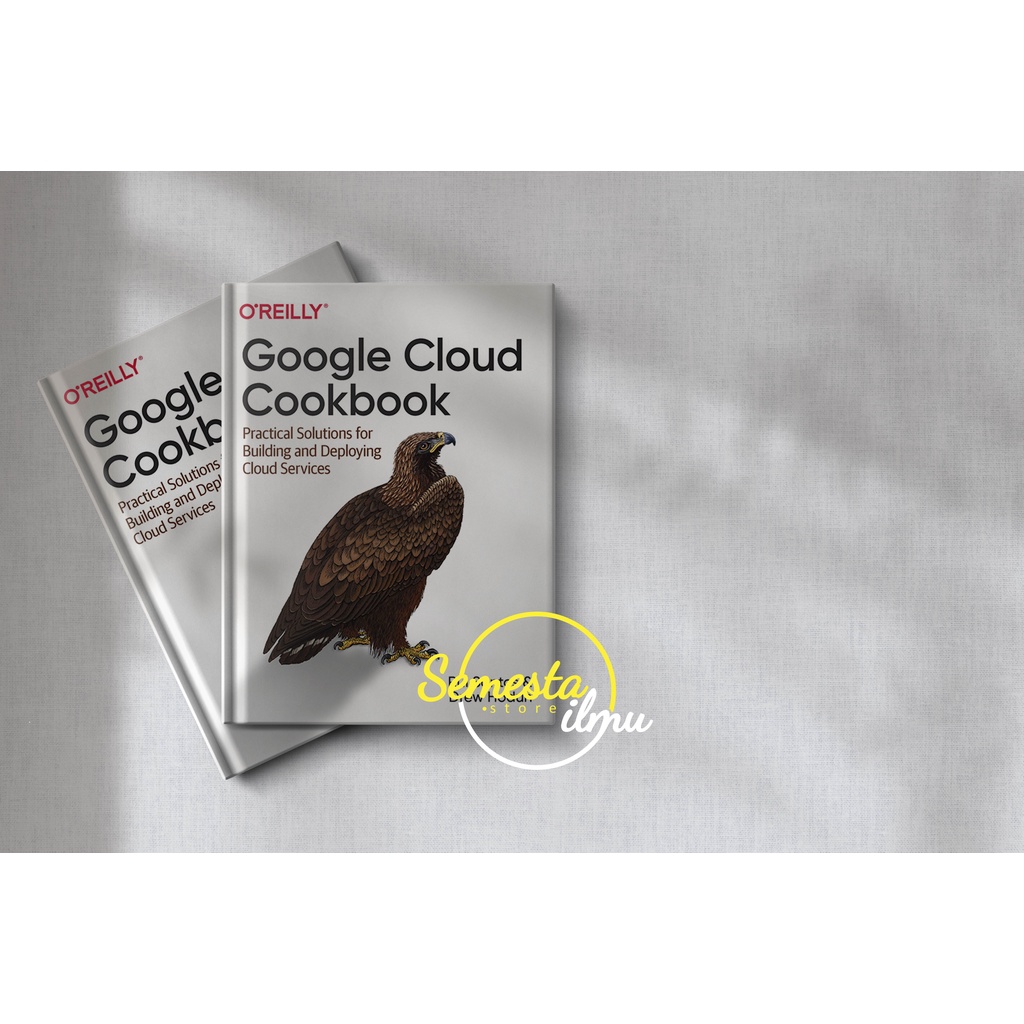 Jual Google Cloud Cookbook (Practical Solutions for Building and Deploying Cloud Services ...
