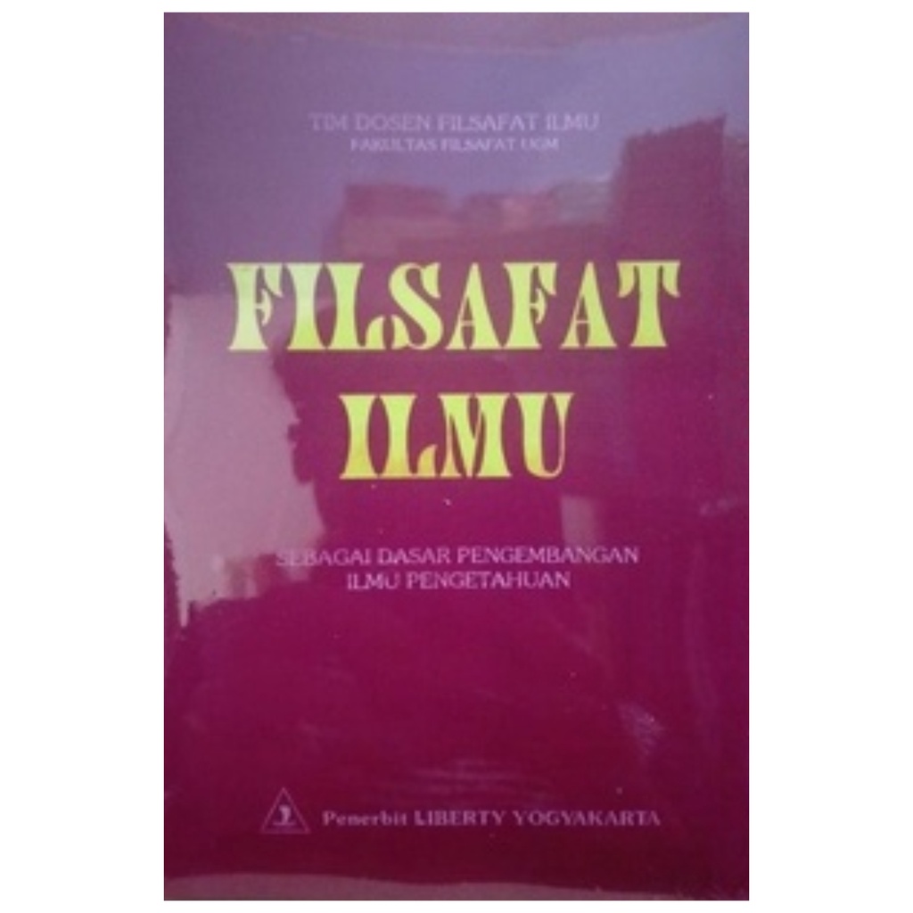 Jual Filsafat Ilmu Sebagai Dasar Pengembangan Ilmu Pengetahuan - Tim Dosen Filsafat Ilmu UGM ...
