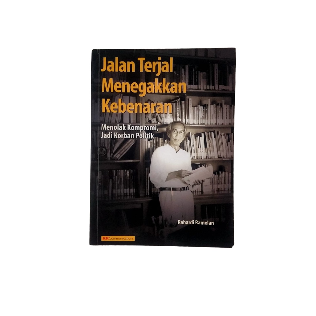Jual JALAN TERJAL MENEGAKKAN KEBENARAN MENOLAK KOMPROMI JADI KORBAN POLITIK RAHADI RAMELAN BUKU ...