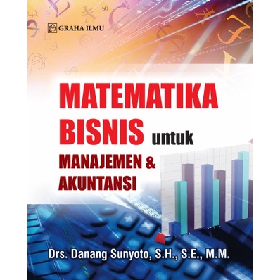 Jual Buku Matematika Bisnis untuk Manajemen & Akuntansi - Danang Sunyoto - Graha Ilmu | Shopee ...