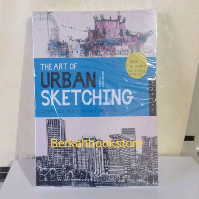Jual Buku The Art of Urban Sketching Drawing on Location Around the ...