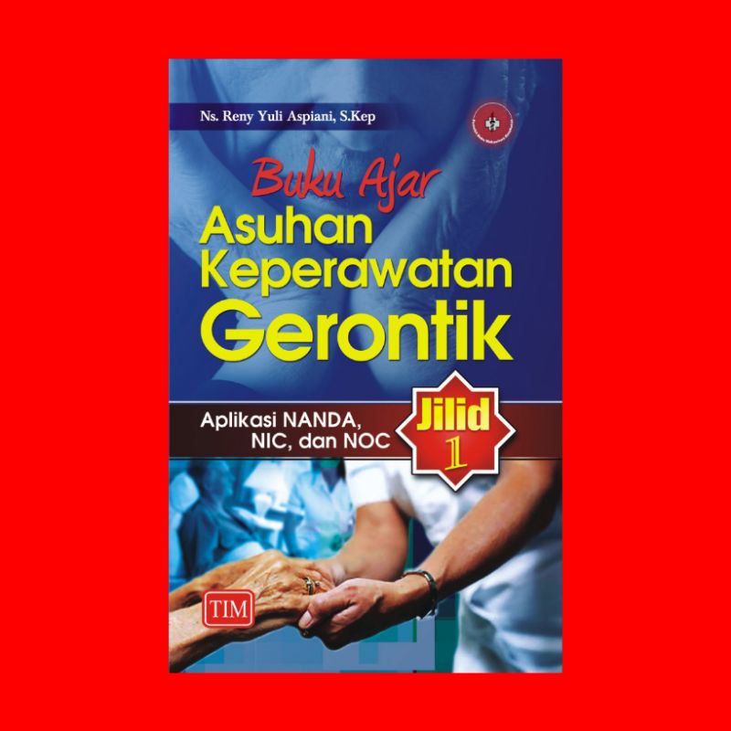 Jual Buku Ajar Asuhan Keperawatan Gerontik : Jilid 1 (Aplikasi NANDA, NIC dan NOC)Pengarang : Ns ...