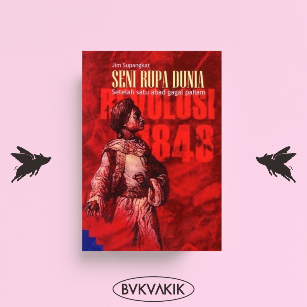 Jual Seni Rupa Dunia; Setelah Satu Abad Gagal Paham - Jim Supangkat ...