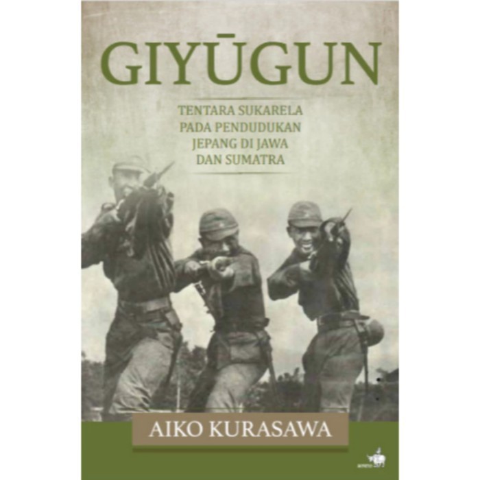 Jual Buku Giyugun Tentara Sukarela Pada Pendudukan Jepang Di Jawa Dan ...