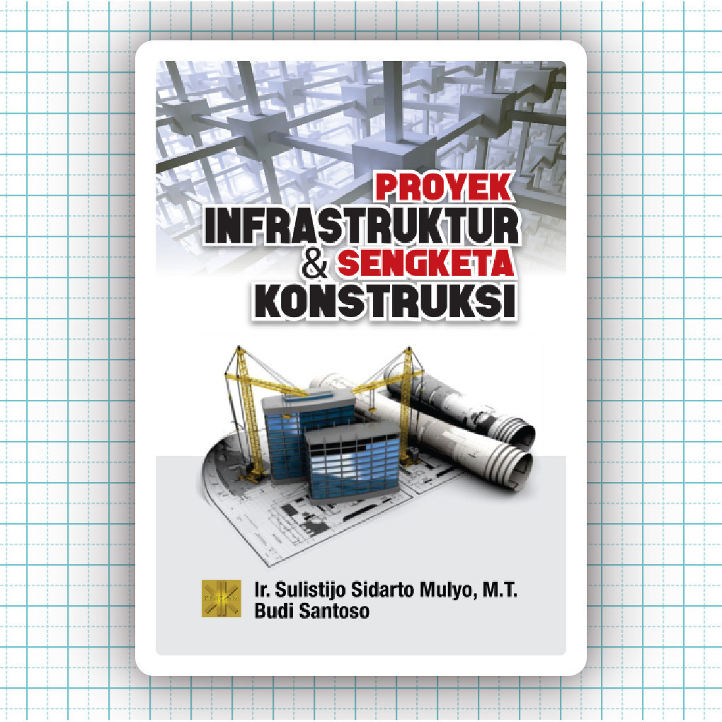 Jual Buku Proyek Infrastruktur Dan Sengketa Konstruksi Edisi Pertama - Ir Sulistijo Sidarto ...