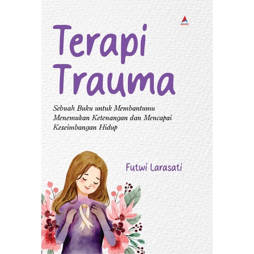 Jual Terapi Trauma : Sebuah Buku Untuk Membantumu Menemukan Keten | Shopee Indonesia