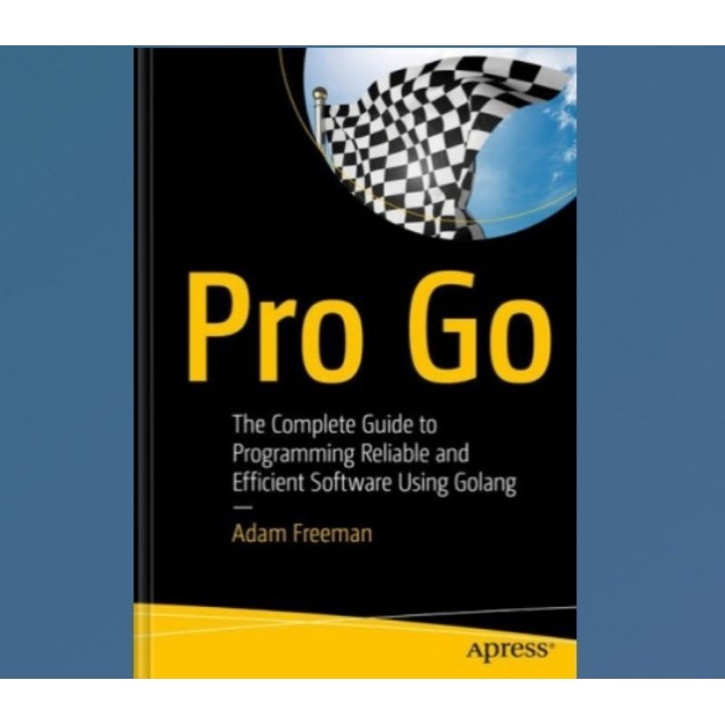 Jual Buku Pro Go: The Complete Guide to Programming Reliable and Efficient Software Using Golang ...