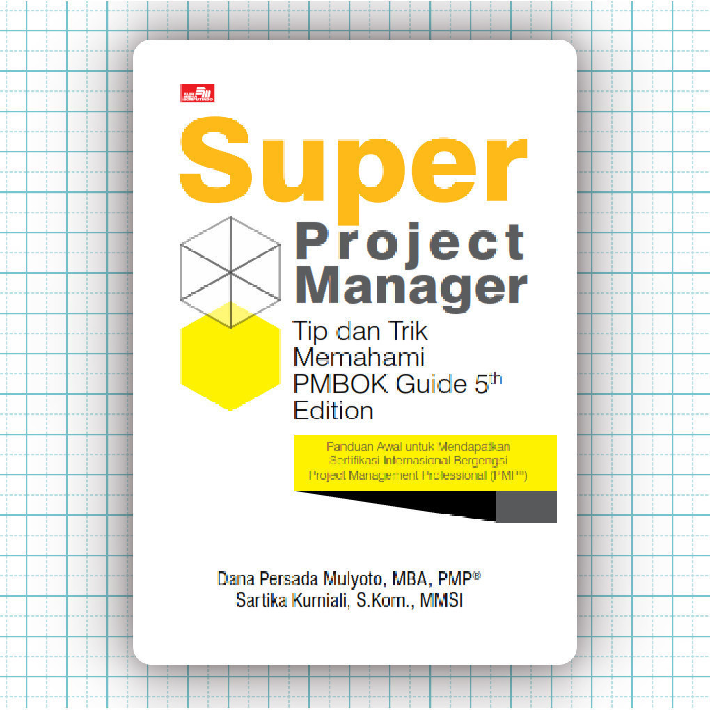 Jual Buku Super Project Manager Tip dan Trik Memahami PMBOK Guide 5th Edition - Dana P Mulyoto ...