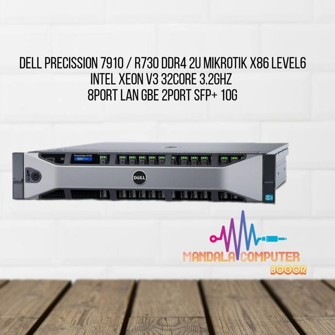 Jual Dell Precission 7910 / R730 DDR4 2U Mikrotik x86 Level6 Intel Xeon V3 32Core 3.2Ghz 8Port ...