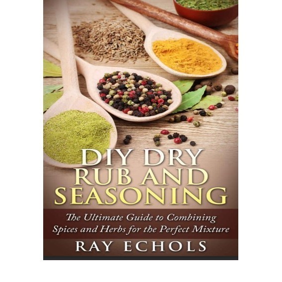 Jual DIY Dry Rub and Seasoning- The Ultimate Guide to Combining Spices ...