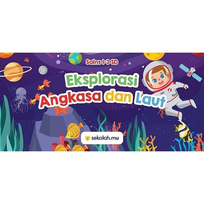 Jual [SEKOLAHMU-SD] Sains 6 Kelas 1 - 3: Eksplorasi Angkasa dan Laut ...