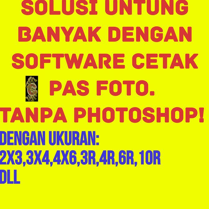 Jual Buruan beli] Software cetak pas foto 2x3,3x4,4x6,3r, 4r dll | Shopee Indonesia
