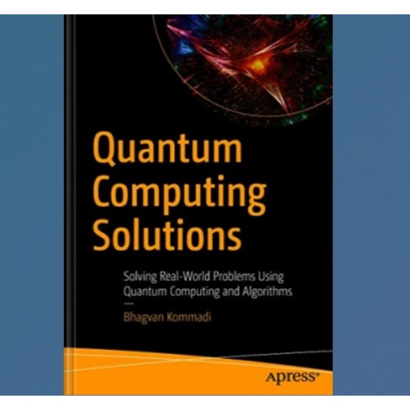 Jual Buku Quantum Computing Solutions: Solving Real-World Problems Using Quantum Computing and ...