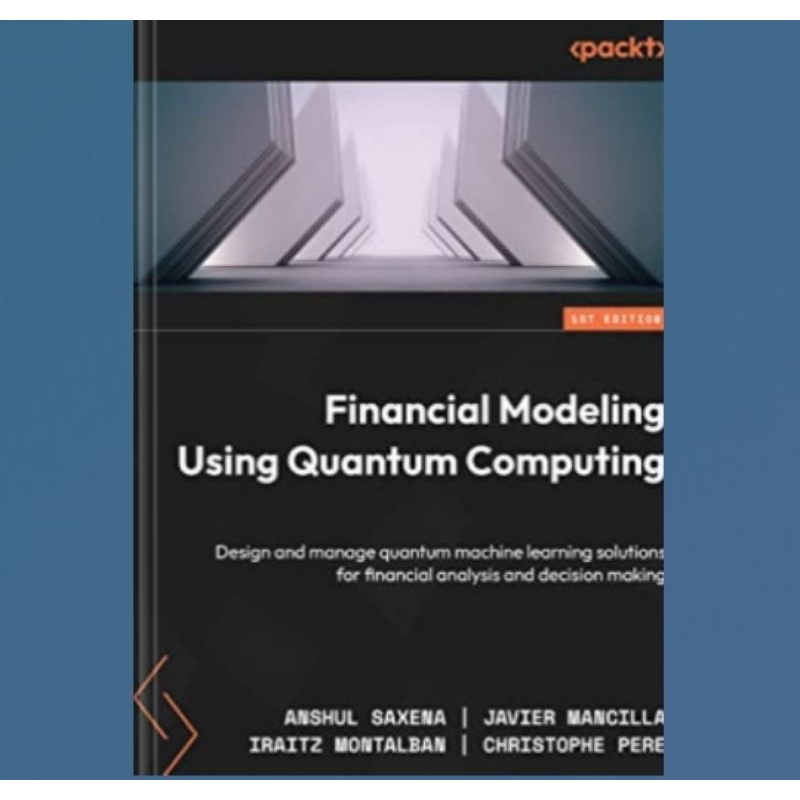 Jual Buku Financial Modeling Using Quantum Computing: Design and manage quantum machine learning ...