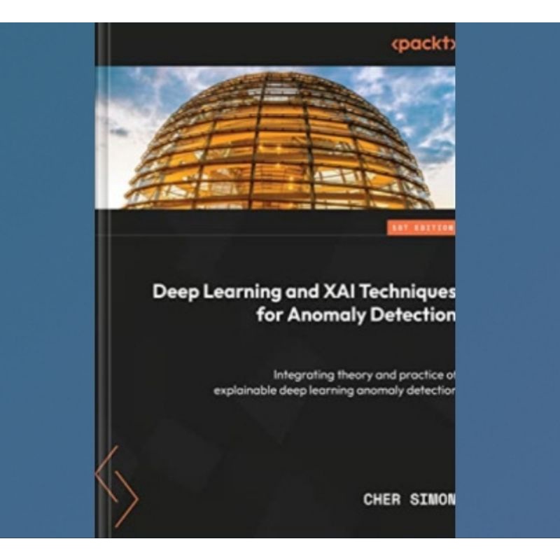 Jual Buku Deep Learning and XAI Techniques for Anomaly Detection: Integrating theory and ...