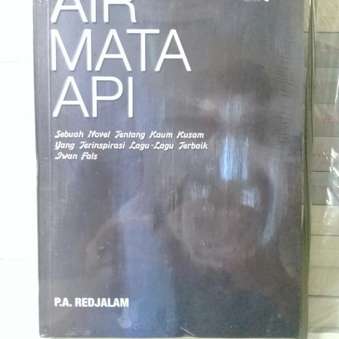 Jual AIR MATA API: Sebuah Novel Yang Terinspirasi Lagu-Lagu Iwan Fals | Shopee Indonesia