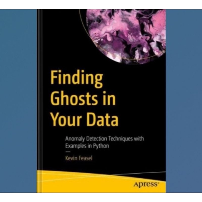 Jual Buku Finding Ghosts In Your Data Anomaly Detection Techniques With Examples In Python