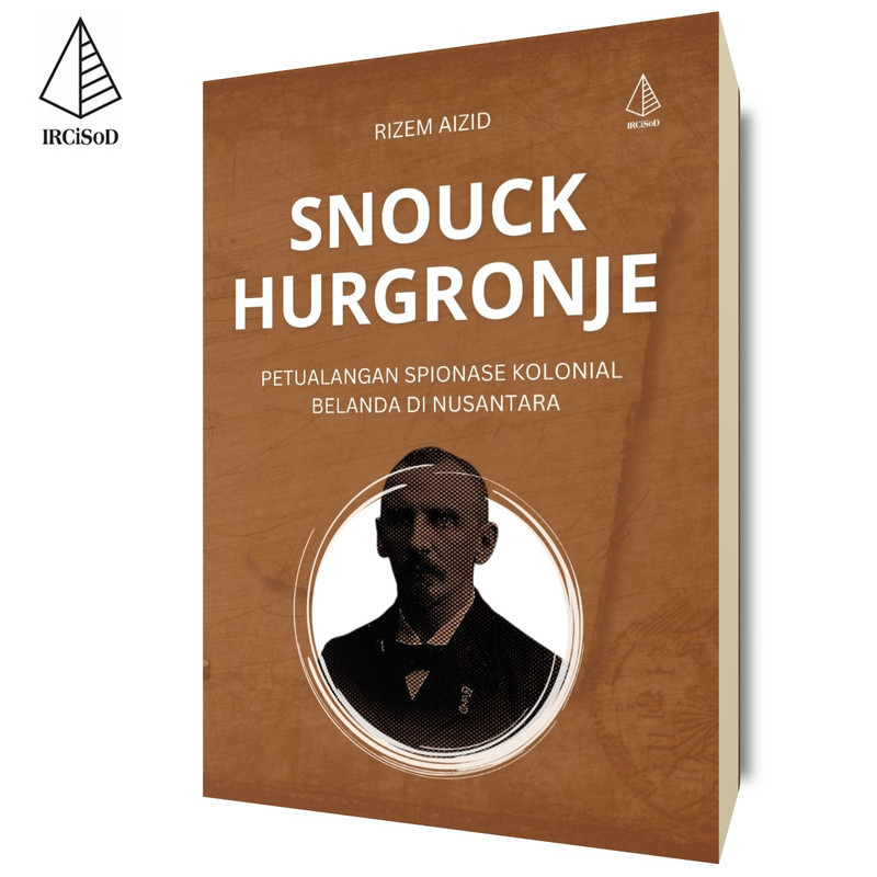 Jual IRCiSoD - Snouck Hurgronje (Petualangan Spionase Kolonial Belanda di Nusantara) - Rizem ...