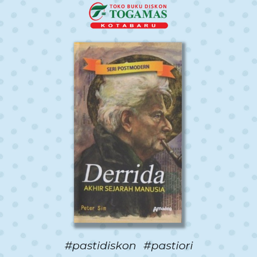 Jual Seri Postmodern: Derrida (Akhir Sejarah Manusia) - Peter Sim | Shopee Indonesia