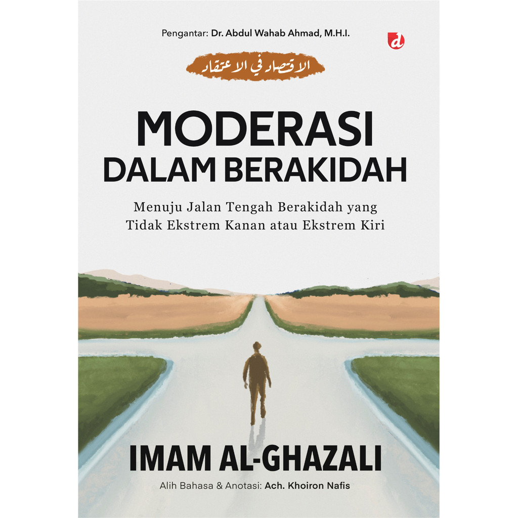 Jual Buku Moderasi dalam Berakidah: Menuju Jalan Tengah Berakidah yang Tidak Ekstrem Kanan atau ...