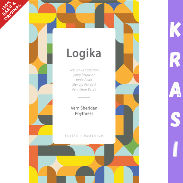 Jual Buku Logika: Sebuah Pendekatan Yang Berpusat Pada Allah Menuju ...