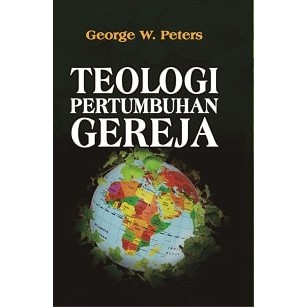 Jual Buku Teologi Pertumbuhan Gereja - George W. Peters | Shopee Indonesia
