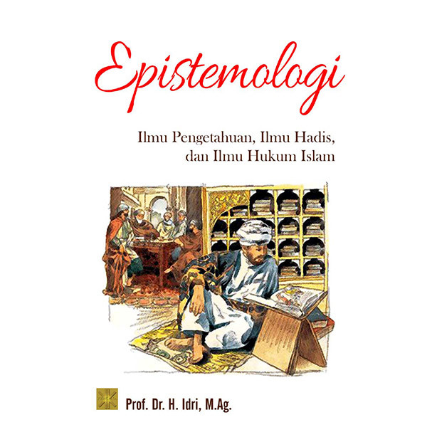 Jual EPISTEMOLOGI: ILMU PENGETAHUAN, ILMU HADIS, DAN ILMU HUKUM ISLAM #Prof. Dr. H. Idri, M.Ag ...