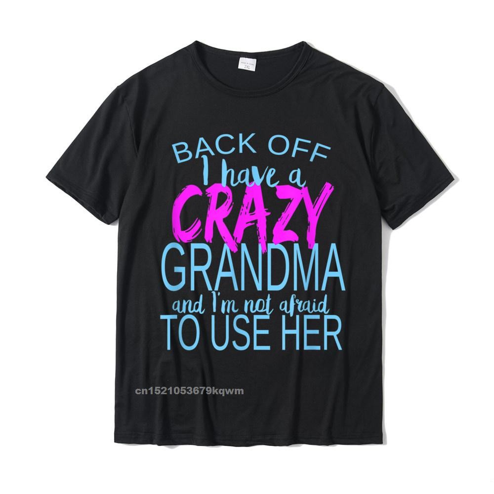 Jual Back Off I Have A Crazy Grandma Im Not Afraid To Use Her New Design Normal T Shirts Cotton ...