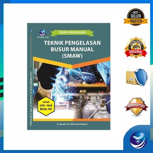 Jual Buku Teknik Pengelasan Busur Manual (SMAW) untuk SMK/ MAK Kelas XII - Dr. Suranto, ST., MM ...