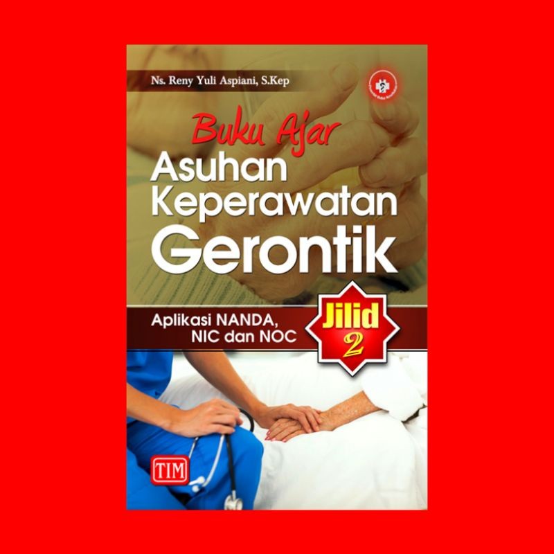 Jual Buku Ajar Asuhan Keperawatan Gerontik Jilid 2 Aplikasi NANDA NIC dan NOC TIM Pengarang: Ns ...